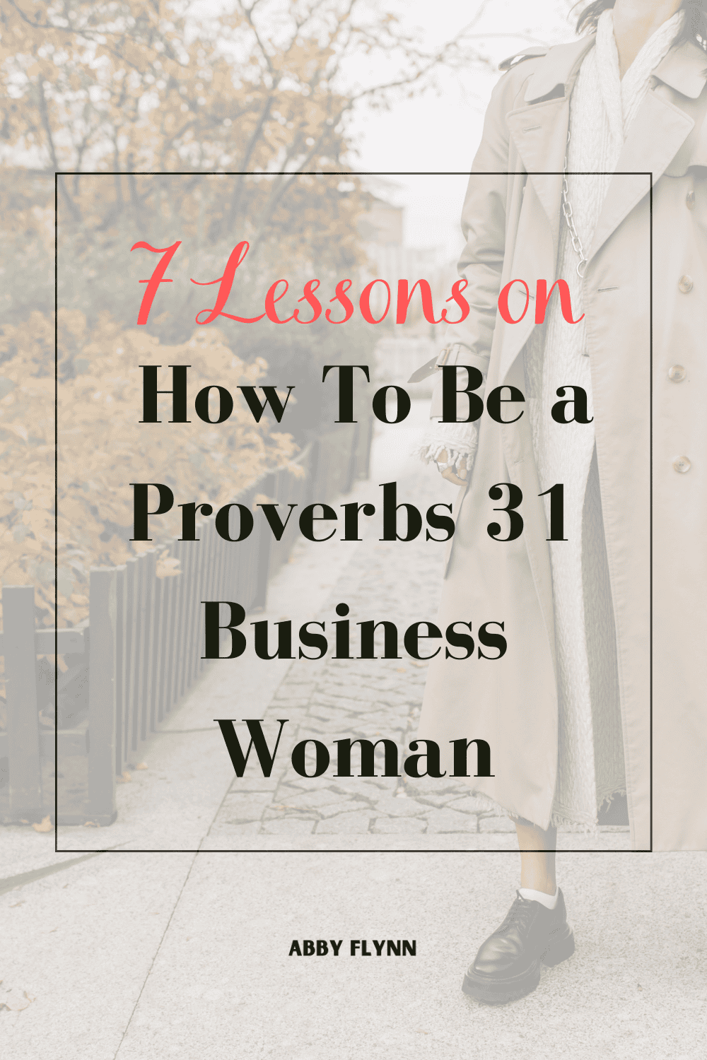 7 Lessons on How To Be a Proverbs 31 Business Woman - Abby Flynn